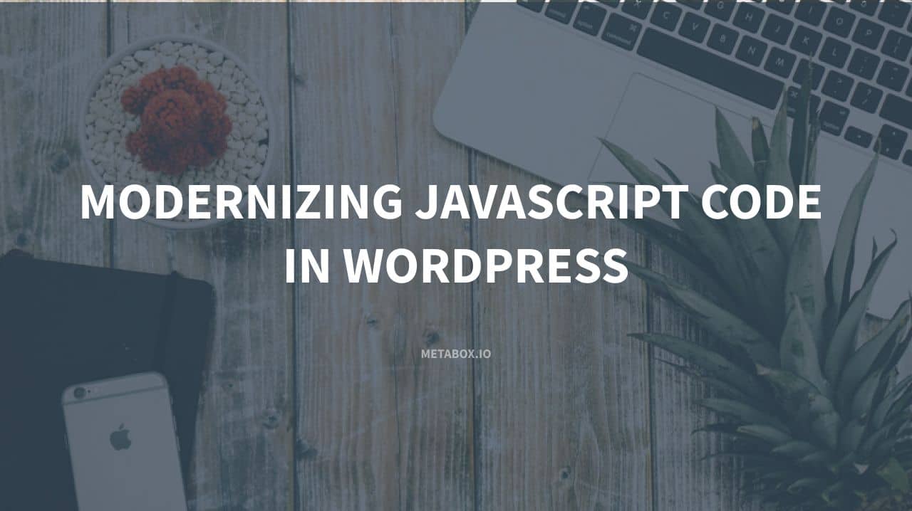 Modernizing Javascript Code In Wordpress Meta Box